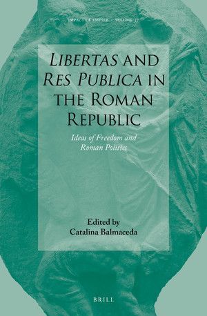 LIBERTAS AND RES PUBLICA IN THE ROMAN REPUBLIC. IDEAS OF FREEDOM AND ...